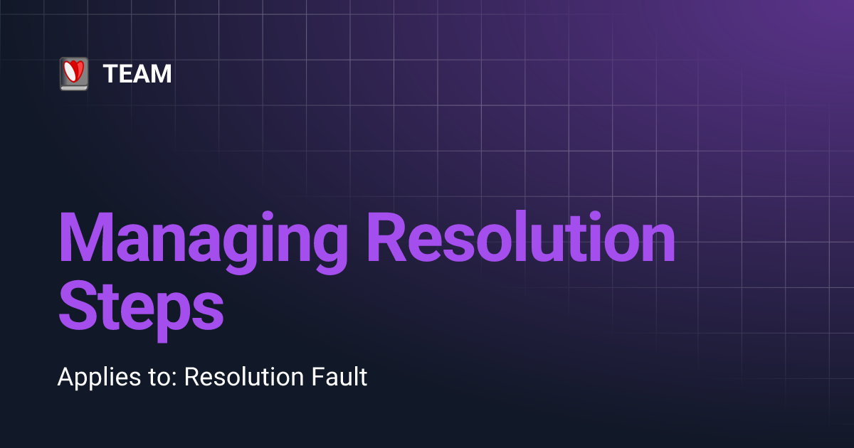 Managing Resolution Steps | TEAM