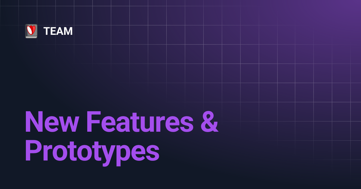 New Features & Prototypes | TEAM
